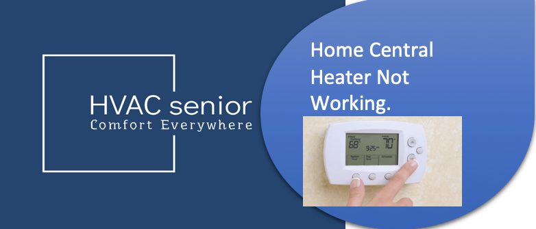 Home Central Heater Not Working? Find out why and how to fix it