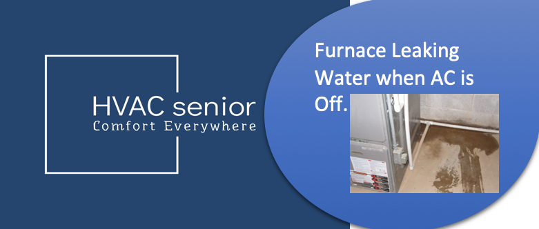 Furnace Leaking Water when AC is Off [Solved].